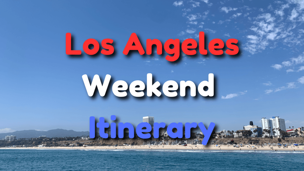 A Weekend in Los Angeles - the PERFECT 48 Hours Itinerary